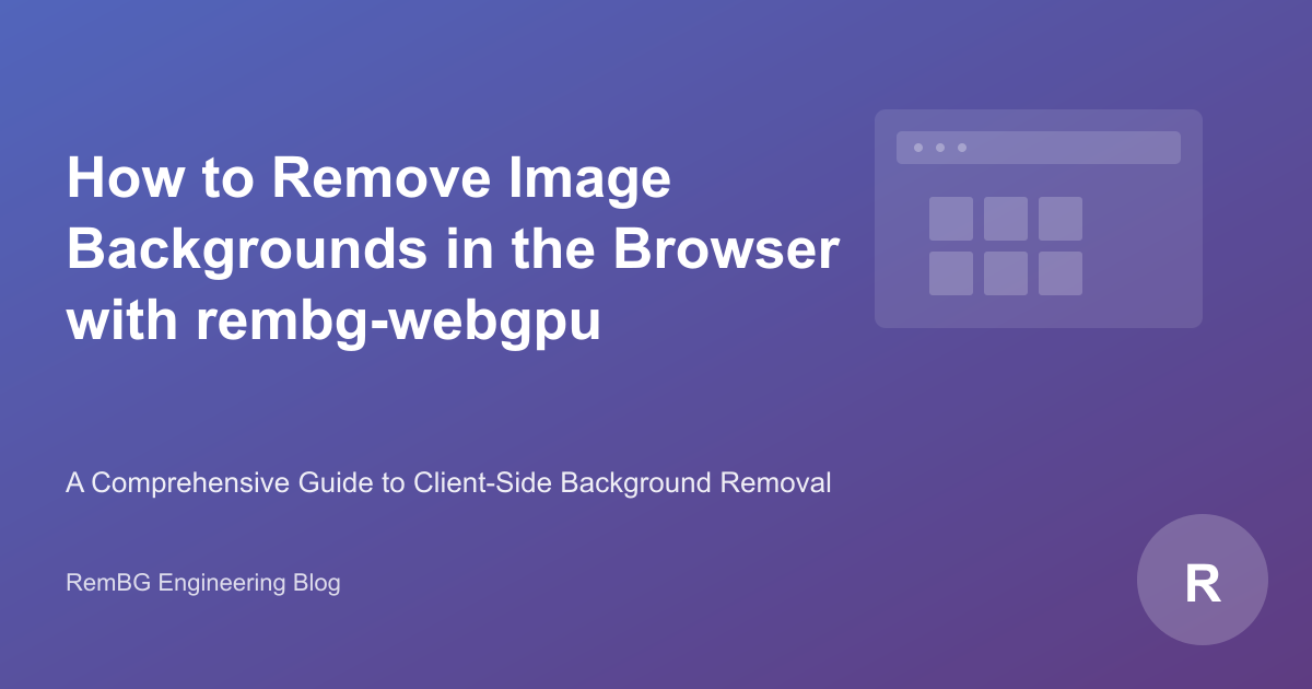 Implement Production-Grade Client-Side Background Removal with rembg-webgpu | RemBG Blog